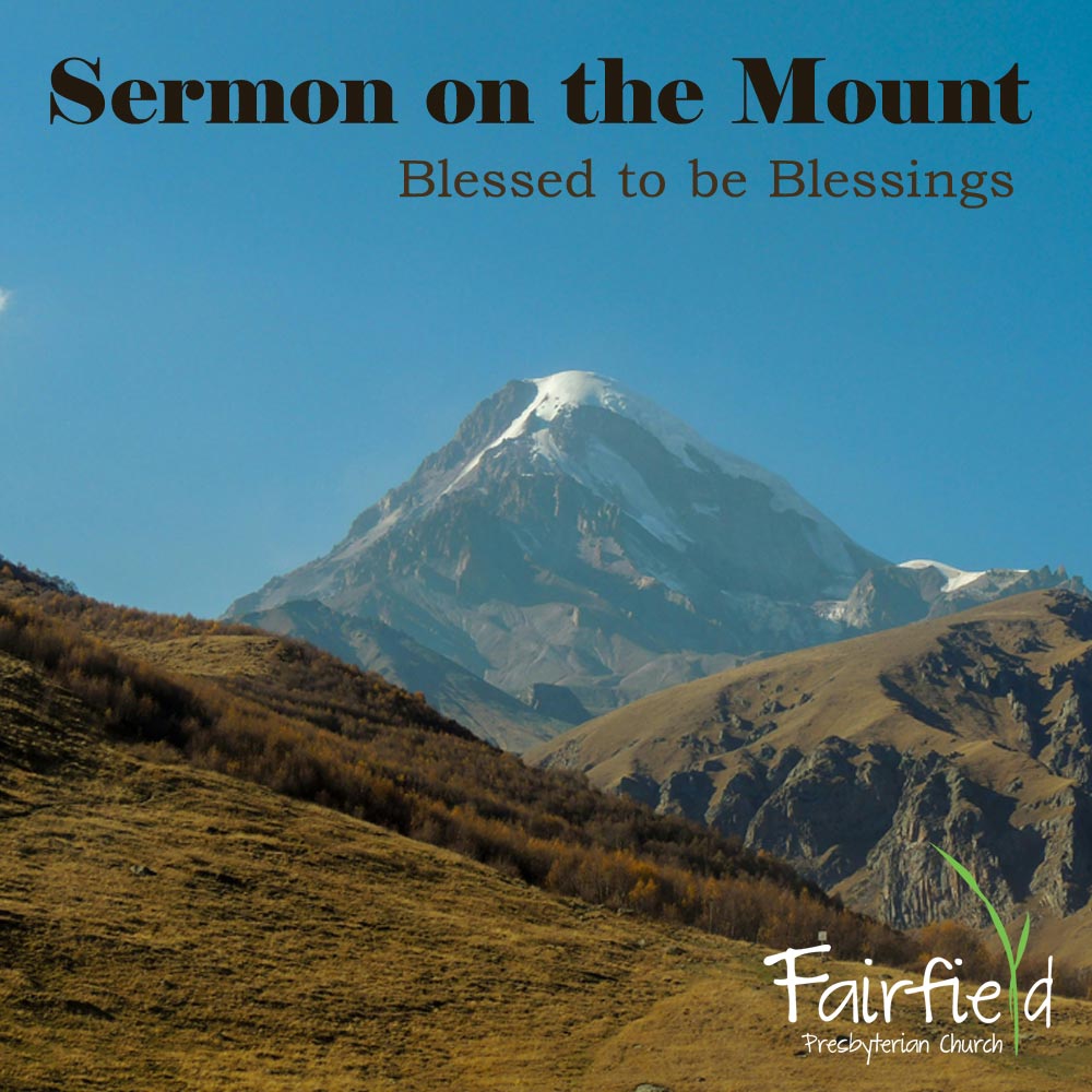 Sermon on the Mount: Blessed to be Blessings (9:00 am) – Fairfield ...